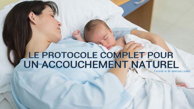 Un protocole complet pour un accouchement naturel | Ecole à la Maison